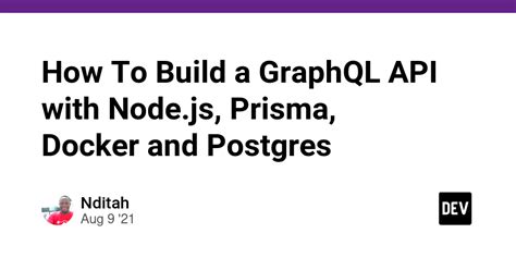 How To Build A Graphql Api With Nodejs Prisma Docker And Postgres Dev Community
