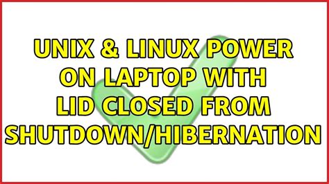 unix and linux power on laptop with lid closed from shutdown hibernation