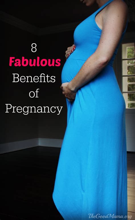 8 Fabulous Benefits Of Pregnancy The Good Mama