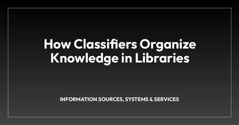 How Classifiers Organize Knowledge In Libraries Lis Library And Information Science Academy