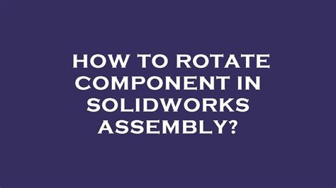 How To Rotate Component In Solidworks Assembly Youtube