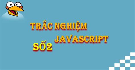 Trắc Nghiệm Javascript Số 2 Thầy Long Web