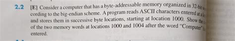 Solved 22 E Consider A Computer That Has A Byte Addressable Memory Organized In 32 Bit