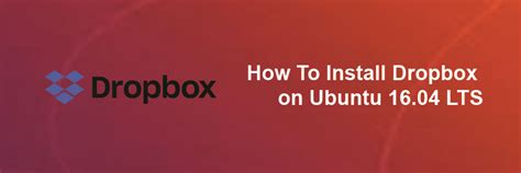 How To Install Dropbox On Ubuntu 16 04 Lts Wpcademy