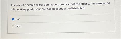 Solved The Use Of A Simple Regression Model Assumes That The Chegg