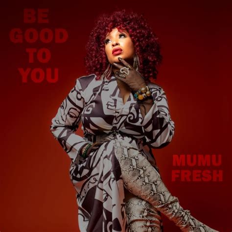 Be Good To You By Mumu Fresh