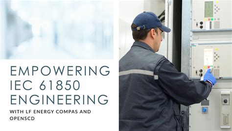 Empowering Iec 61850 Engineering With Lf Energy Compas And Openscd A Paradigm Shift Towards