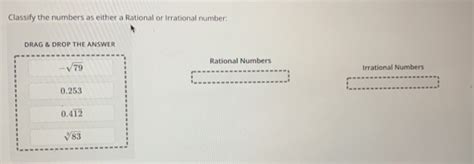 Solved Classify The Numbers As Either A Rational Or Irrational Number Drag And Drop The Answer