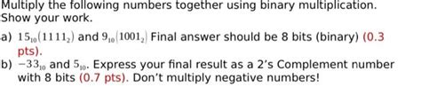 Solved Multiply The Following Numbers Together Using Binary Chegg Com