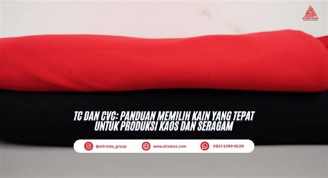 Tc Dan Cvc Panduan Memilih Kain Yang Tepat Untuk Produksi Kaos Dan Seragam