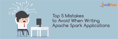 top 5 mistakes to avoid when writing apache spark applications