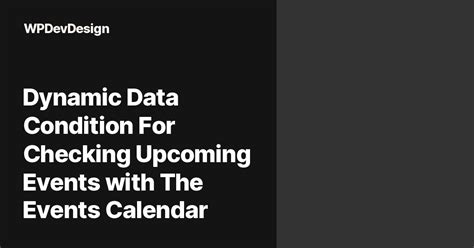 dynamic data condition for checking upcoming events with the events