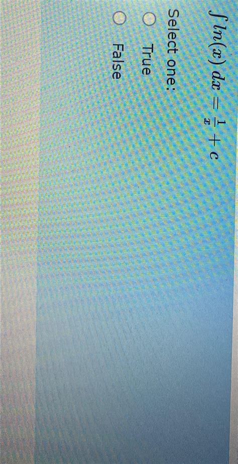 Solved ∫﻿﻿lnxdx1xcselect Onetruefalse