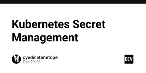 Kubernetes Secret Management Dev Community
