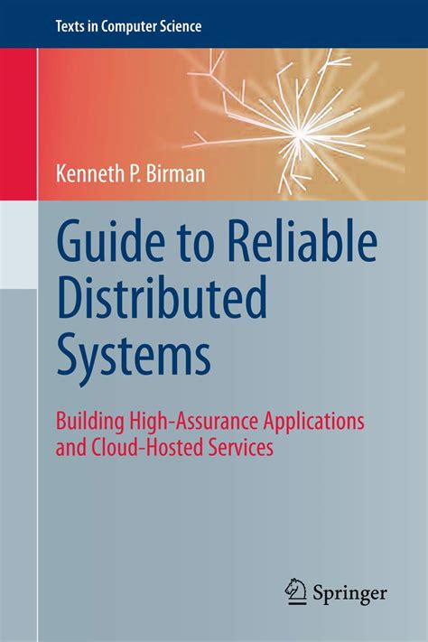 Guide To Reliable Distributed Systems Building High Assurance Applications And Cloud Hosted