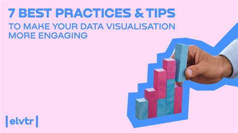 7 Best Practices Tips To Make Your Data Visualisation More Engaging