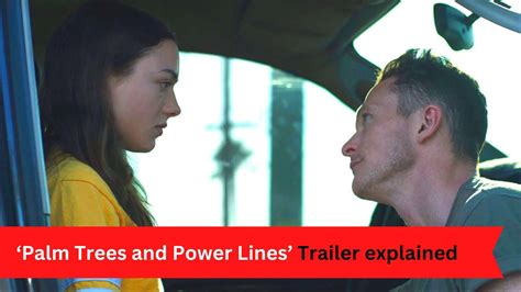 ‘palm Trees And Power Lines Trailer Explained