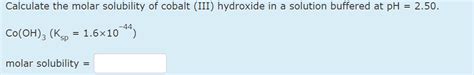 Solved Calculate The Molar Solubility Of Cobalt Iii
