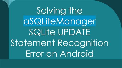 Solving The Asqlitemanager Sqlite Update Statement Recognition Error On Android Youtube