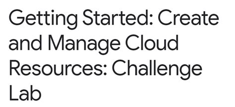 Getting Started Create And Manage Cloud Resources Challenge Lab By