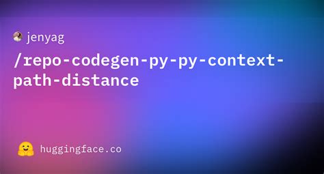 Jenyagrepo Codegen Py Py Context Path Distance · Datasets At Hugging Face