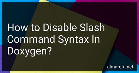 How To Disable Slash Command Syntax In Doxygen In 2024