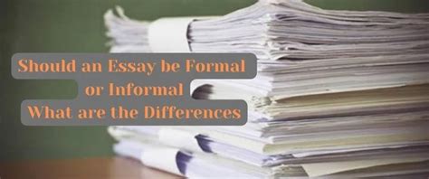 Is An Essay Formal Or Informal Characteristics Of Each