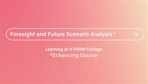 Foresight And Future Scenario Analysis H Farm College