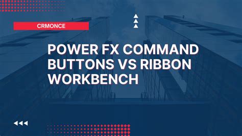 Power Fx Command Buttons Vs Ribbon Workbench Crmonce