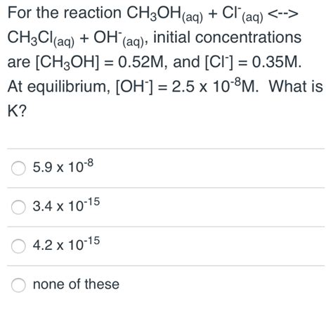 Solved For The Reaction Ch3oh Aq Cl Aq Ch3cl Aq