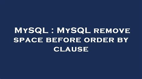 Mysql Mysql Remove Space Before Order By Clause Youtube