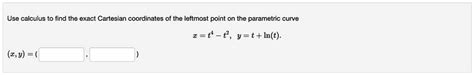 Solved Use Calculus To Find The Exact Cartesian Coordinates Of The