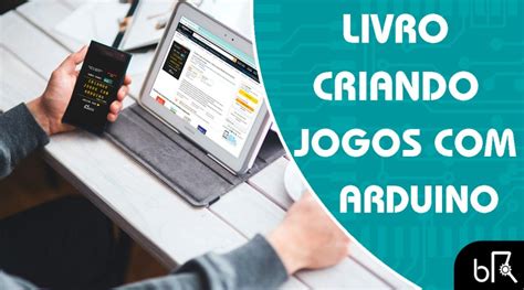 Livro E E Book Criando Jogos Com Arduino Blog Da Robótica