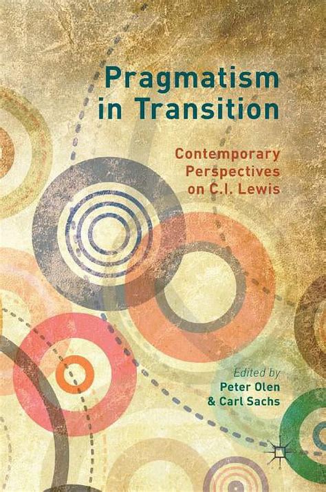 Pragmatism In Transition Contemporary Perspectives On Ci Lewis