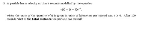 Solved A Particle Has A Velocity At Time T Seconds Chegg
