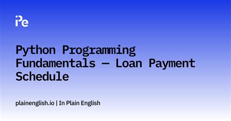 python programming fundamentals — loan payment schedule