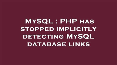 MySQL PHP Has Stopped Implicitly Detecting MySQL Database Links YouTube