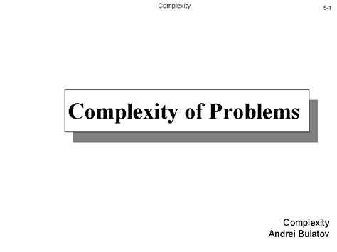 Complexity 5 1 Complexity Of Problems Complexity Andrei