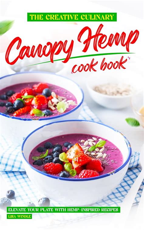 The Creative Culinary Canopy Hemp Cookbook Elevate Your Plate With Hemp Inspired Recipes