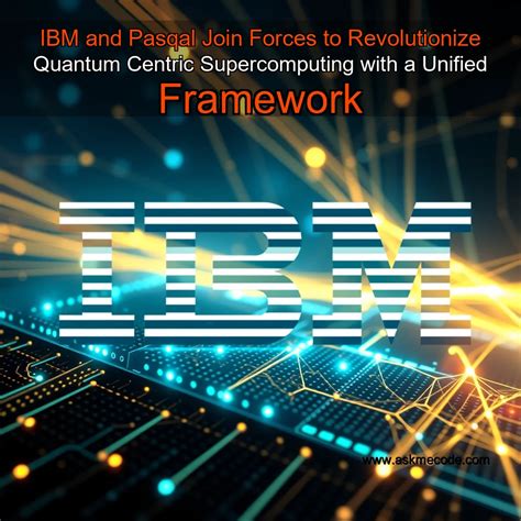 Ibm And Pasqal Join Forces To Revolutionize Quantum Centric Supercomputing With A Unified