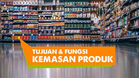Jenis Kemasan Produk Packaging Satu Kemas
