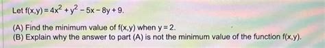 Solved Let F X Y 4x2 Y2−5x−8y 9 A Find The Minimum Value