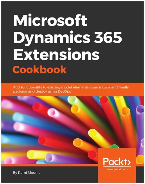 Microsoft Dynamics 365 Extensions Cookbook Add Functionality To Existing Model Elements Source