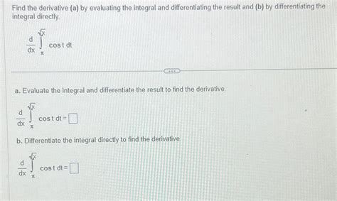 Solved Find The Derivative A ﻿by Evaluating The Integral