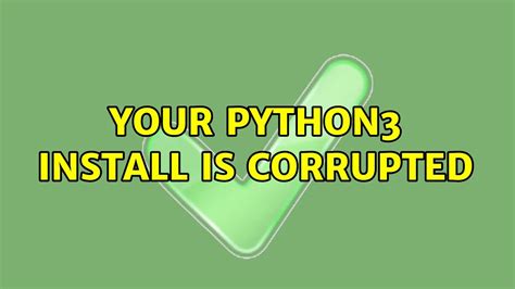 Your Python3 Install Is Corrupted 2 Solutions Youtube