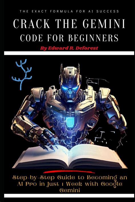 Crack The Gemini Code For Beginners Step By Step Guide To Becoming An Ai Pro In Just 1 Week