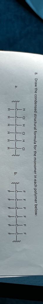 Solved Draw The Condensed Structural Formula For The Monomer In Each Polymer Below A B 9 8