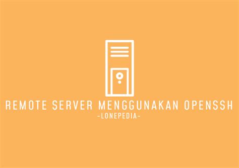 Remote Server Melalui Ssh Dengan Openssh Lonepedia