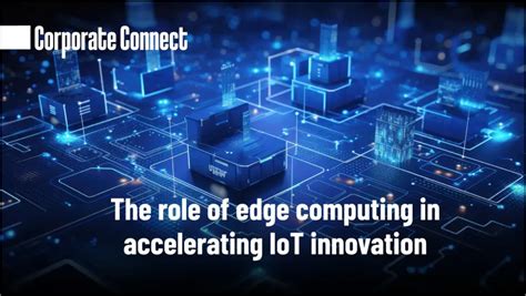 Discover How Edge Computing Drives IoT Innovation Forward