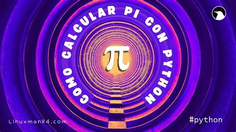 Cómo Calcular Pi Con Python Métodos Y Ejemplos